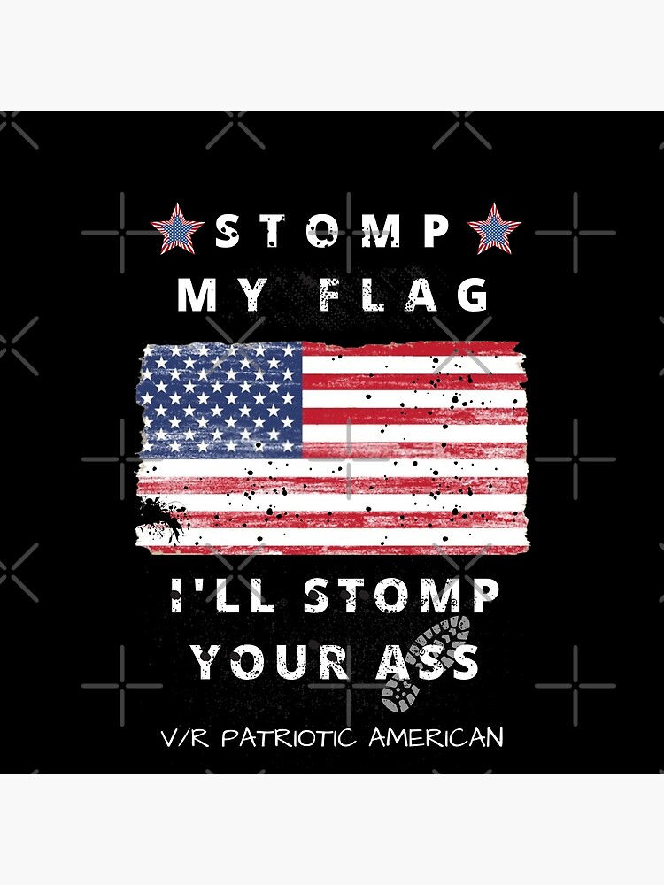 "Nine line Stomp My Flag, I'll Stomp Your Ass - Patriotic" Photographic ...