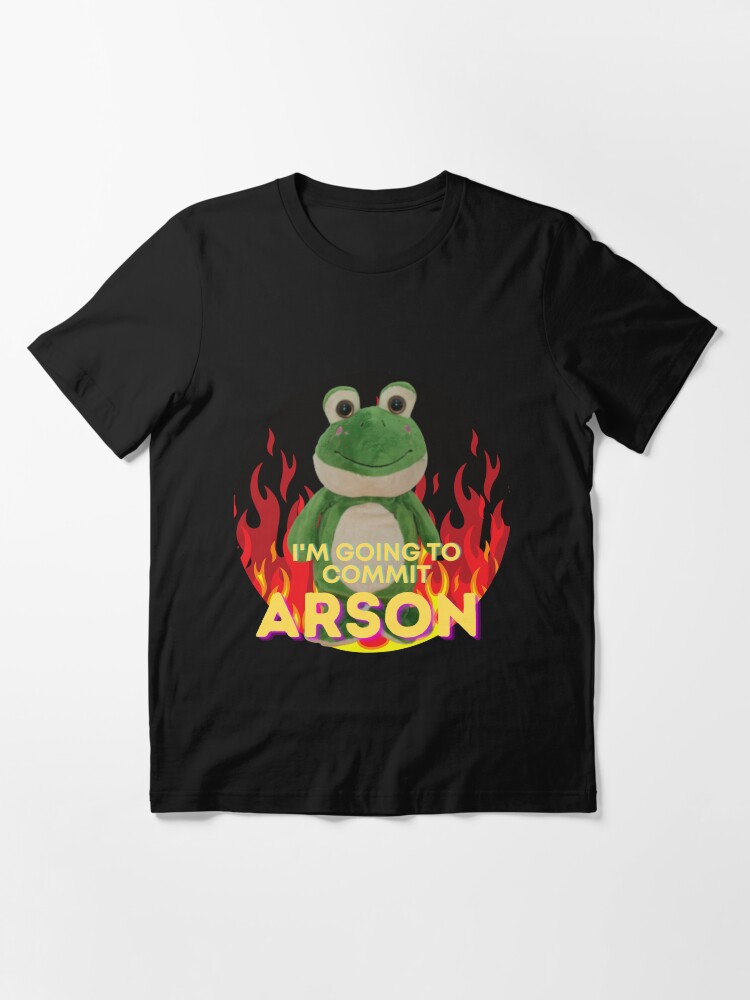 "I'm going to commit arson " T-shirt for Sale by LuluLoveApparel | Redbubble | im going to ...