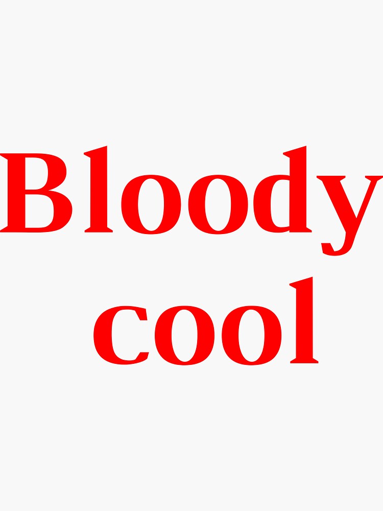 "bloody cool" Sticker for Sale by thestilishera | Redbubble