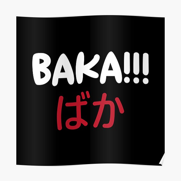 "Baka!!! (Black BG)" Poster by FilipeFerreira | Redbubble