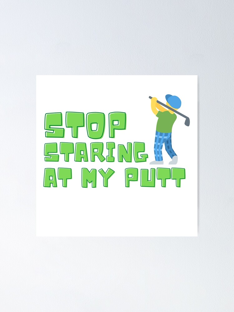 "Stop Staring At My Putt" Poster by PelstersCustom | Redbubble