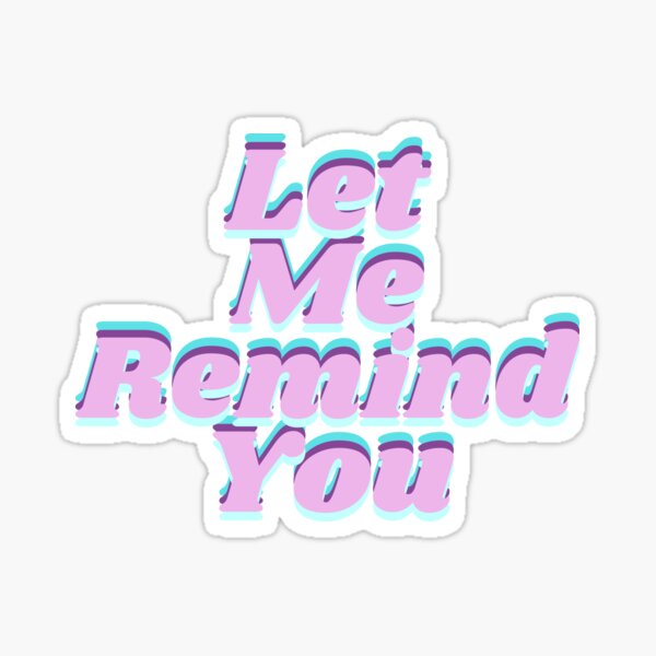 "Let Me Remind You" Sticker for Sale by BrittneysVibe | Redbubble