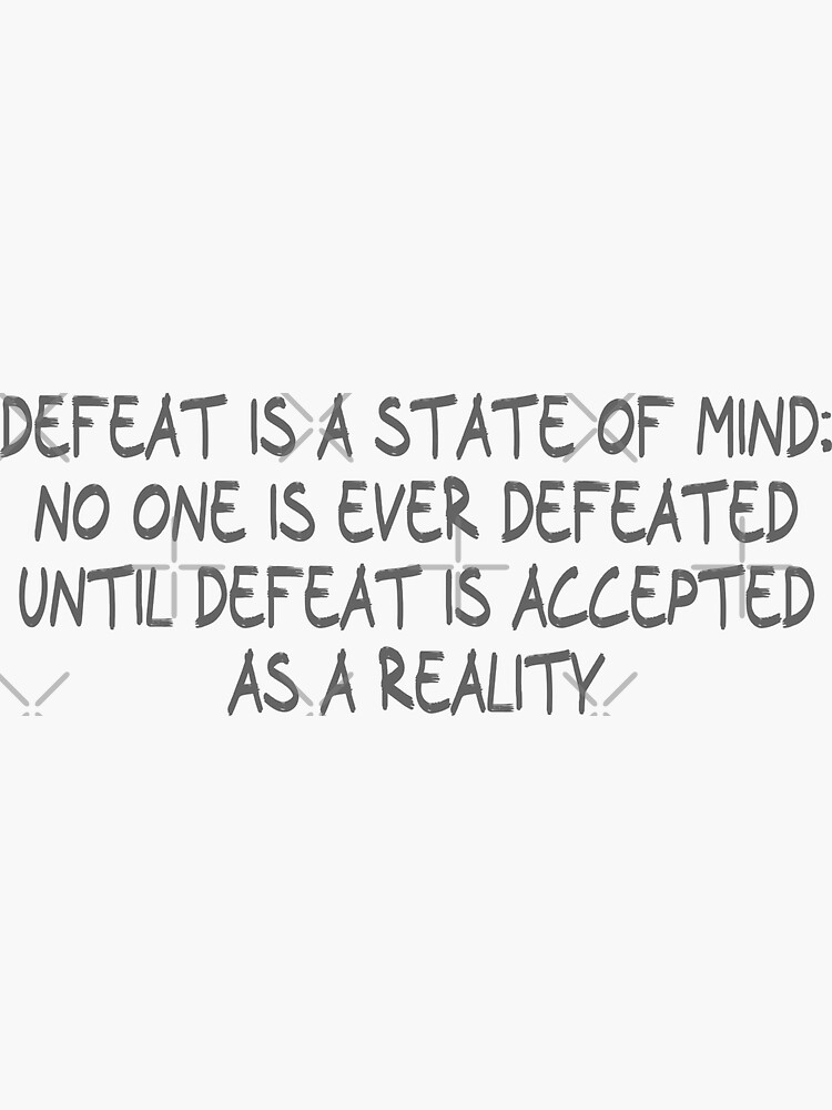 "Defeat is a state of mind; no one is ever defeated until defeat is ...