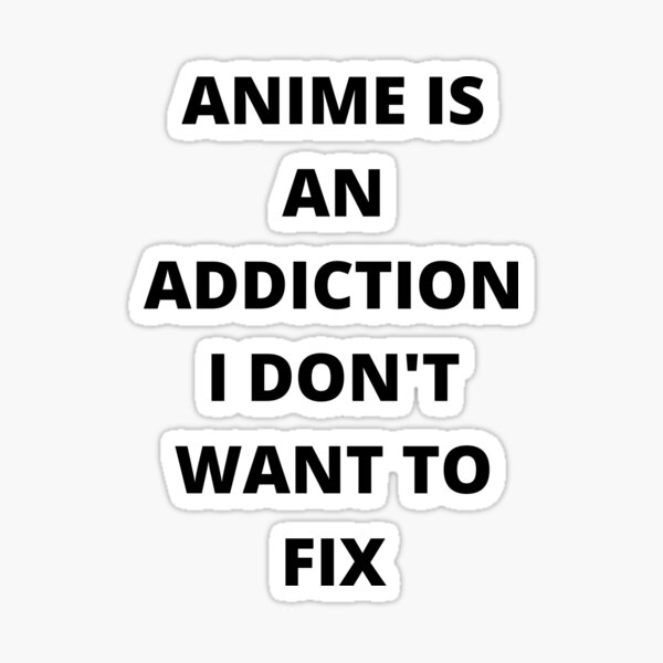"Anime Addiction" Sticker for Sale by Lightclock | Redbubble