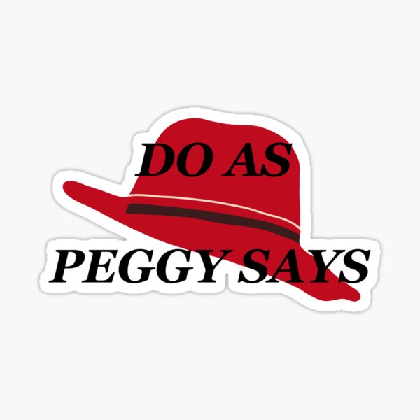 "do as peggy says" Sticker for Sale by forgetmeknott | Redbubble