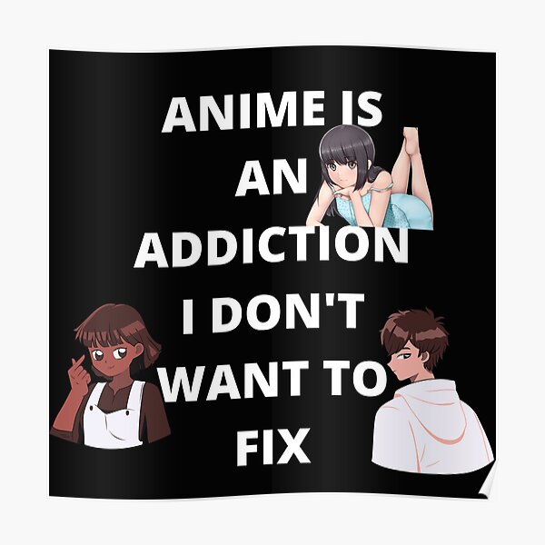 "Anime Addiction" Poster for Sale by Lightclock | Redbubble