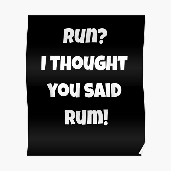 "Run I Thought You Said Rum Funny Rum " Poster by tashiav | Redbubble