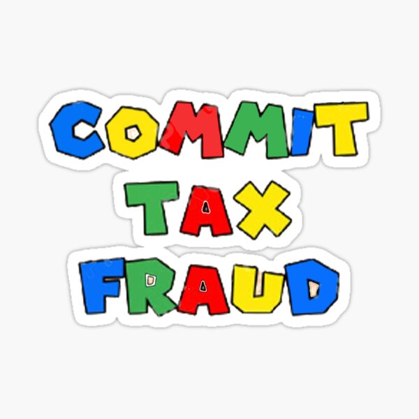 Commit Tax Fraud Meme Stickers | Redbubble