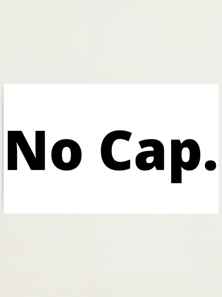 "No Cap meme" Photographic Print for Sale by beccajean1 | Redbubble