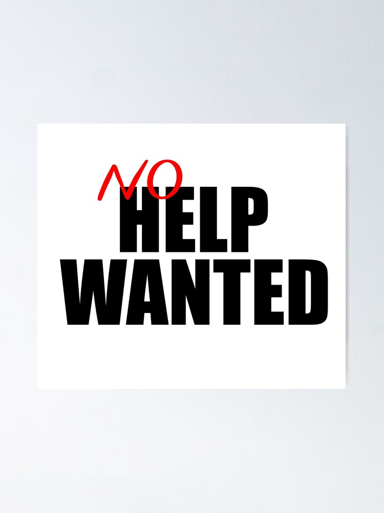 "NO Help Wanted Sign" Poster by nickcable | Redbubble