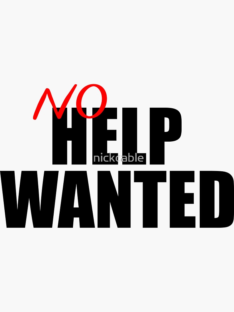 "NO Help Wanted Sign" Sticker for Sale by nickcable | Redbubble