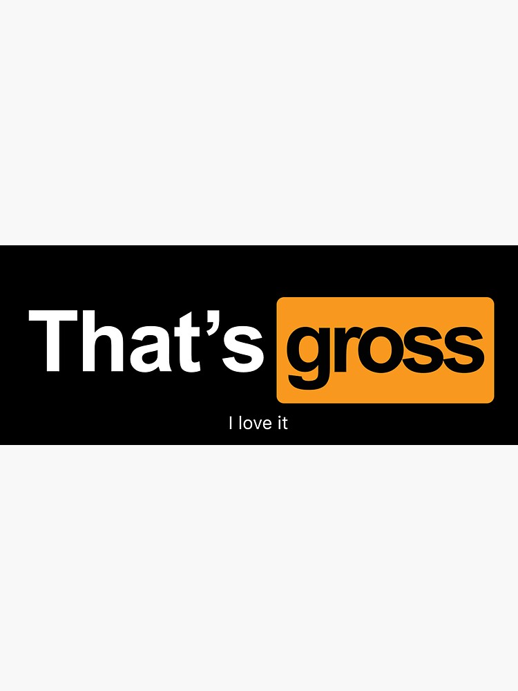 "Thats Gross (I like it)" Sticker for Sale by wolfbyte | Redbubble