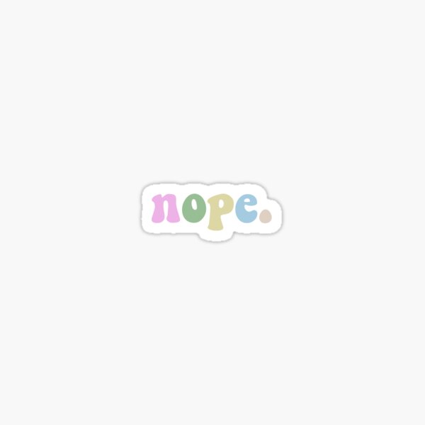"Nope " Sticker by Thatstickerlady | Redbubble