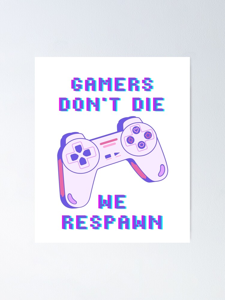 "Gamers don't die we respawn - gaming" Poster by SunsetCloud | Redbubble
