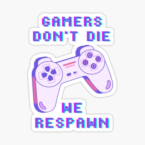 "Gamers don't die we respawn - gaming" Sticker by SunsetCloud | Redbubble
