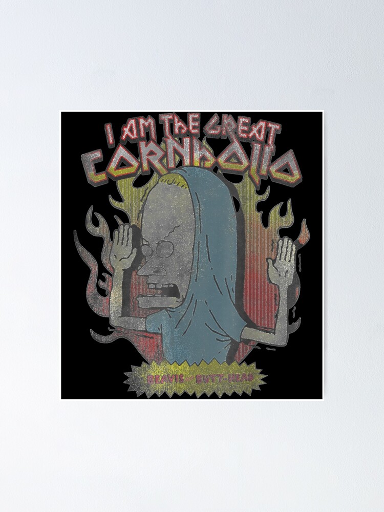 "B and B - I Am The Great Cornholio" Poster by RheaumeHenry | Redbubble
