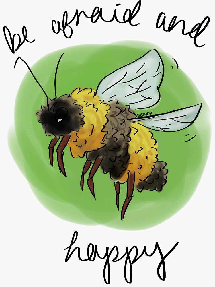 "bee afraid + happy" Sticker for Sale by sidneyleedham | Redbubble