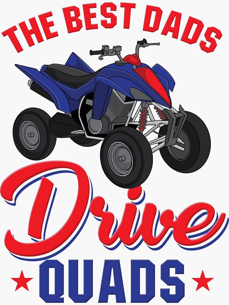 "FOUR WHEELING Quad Dad The Best Dads Drive Quads" Sticker for Sale by ...