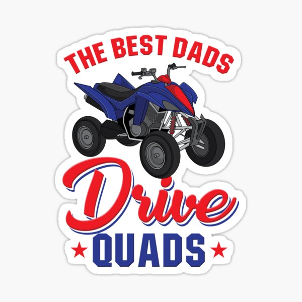 "FOUR WHEELING Quad Dad The Best Dads Drive Quads" Sticker for Sale by ...