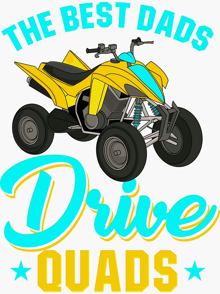 "FOUR WHEELING Quad Dad The Best Dads Drive Quads" Sticker for Sale by ...