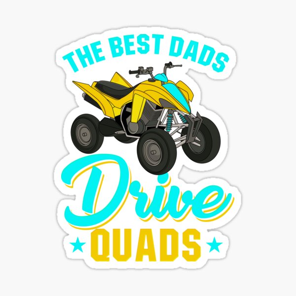 "FOUR WHEELING Quad Dad The Best Dads Drive Quads" Sticker for Sale by ...
