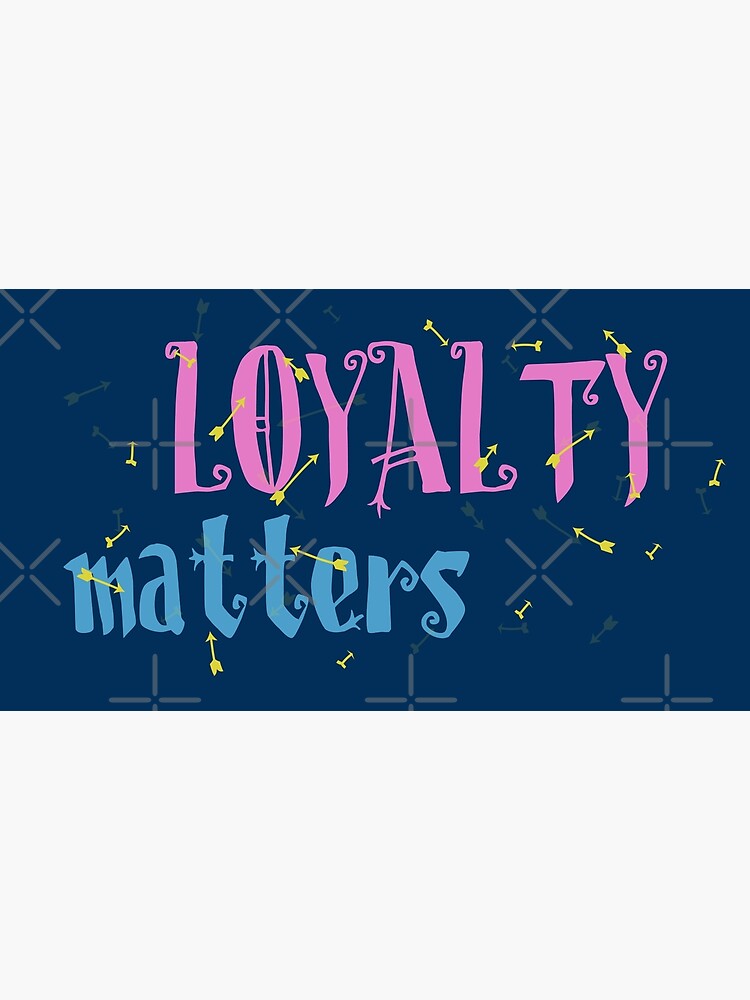 "Loyalty Matters" Poster by heartfeltarts93 | Redbubble