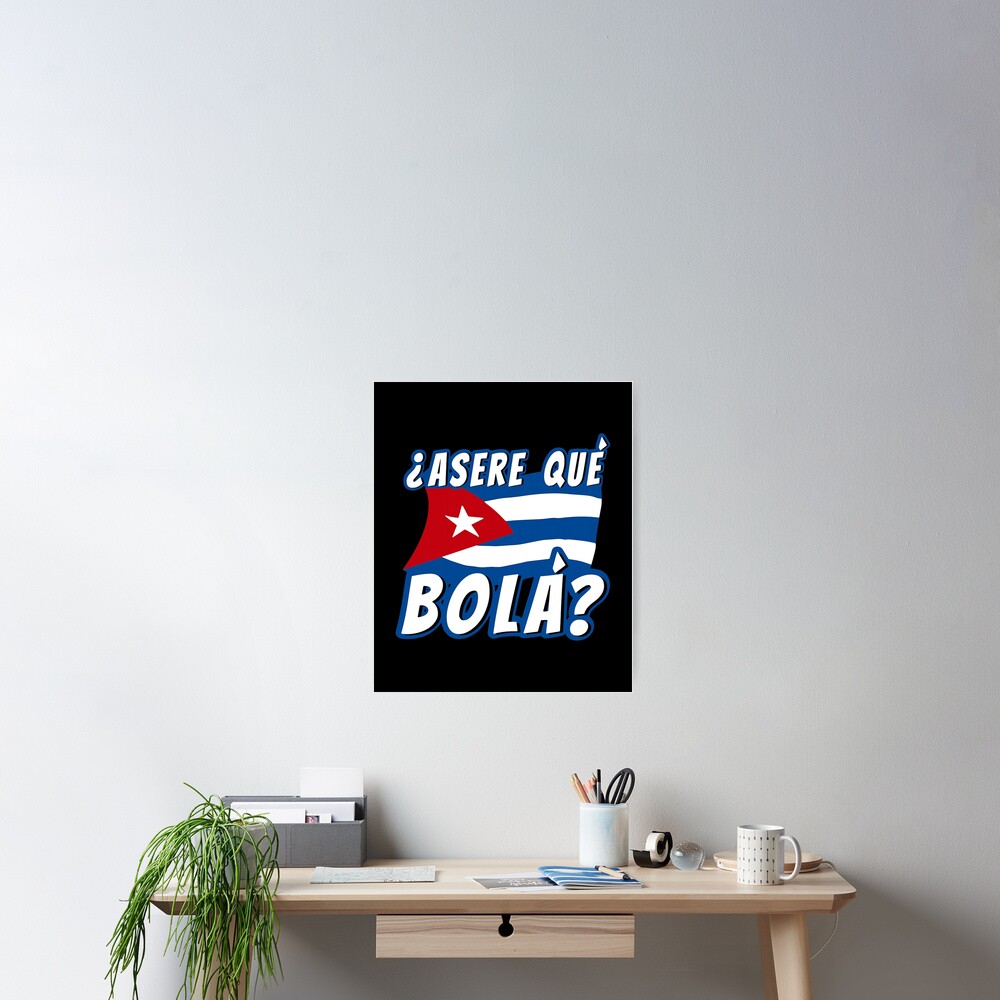 "Cuban Saying Havana Cuba Flag Asere Que Bola" Poster for Sale by ...