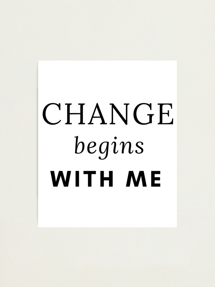 "Change BEGINS with ME" Photographic Print for Sale by PassionAfrica ...