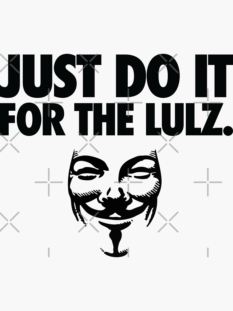 "Just Do It for the Lulz, Guy (Black)" Sticker for Sale by stoopiditees | Redbubble