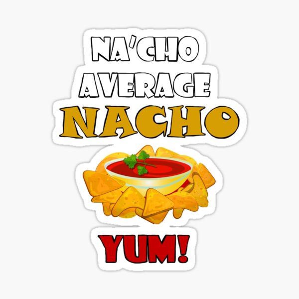 "Nacho Average Nacho" Sticker by RedDaniel | Redbubble