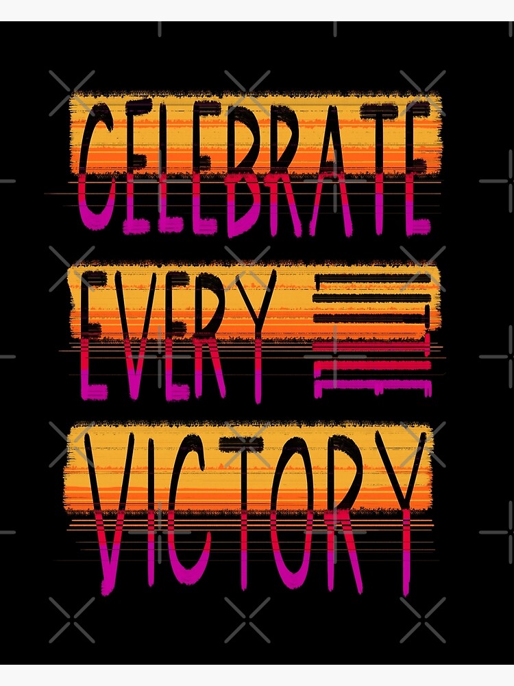 "Celebrate every little victory" Poster for Sale by RafaelLima7 | Redbubble