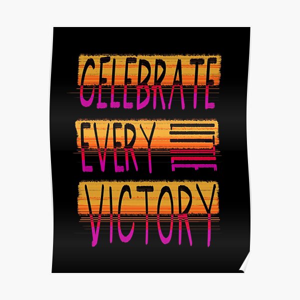 "Celebrate every little victory" Poster for Sale by RafaelLima7 | Redbubble