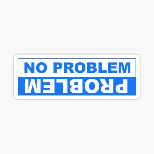 "NO PROBLEM / PROBLEM (blue version)" Sticker by GentryRacing | Redbubble