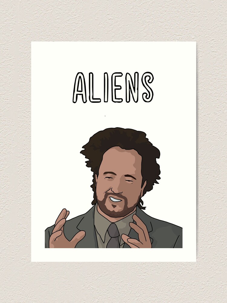 "Aliens Guy, Meme, Funny, Conspiracy Theory, Ancient Alien" Art Print ...