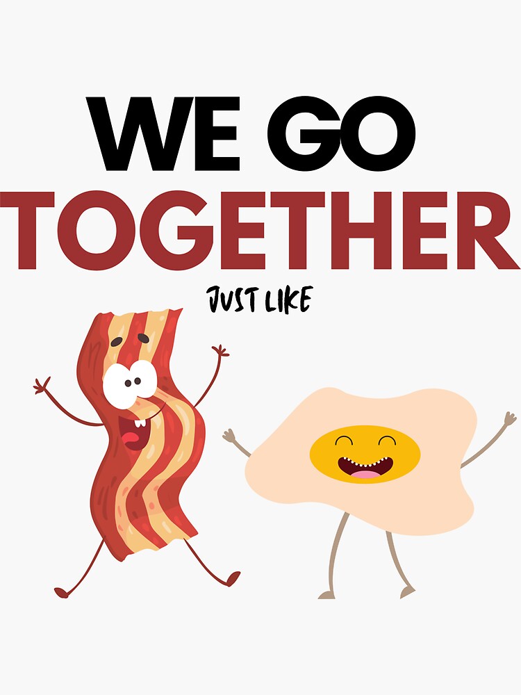"We go together just like bacon and eggs" Sticker for Sale by Wise-Man ...