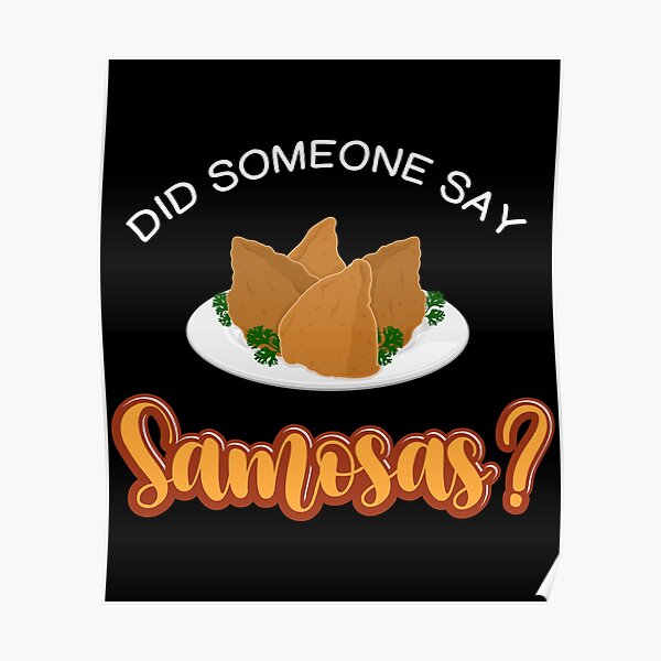 "Funny Indian Food Lovers Did Someone Say Samosas product" Poster by ...