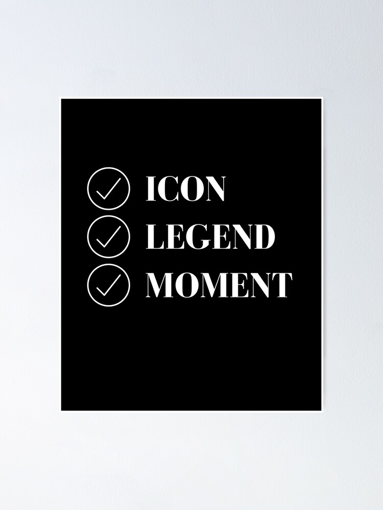 "She's an Icon, She's a Legend, and She is the Moment Checklist" Poster ...