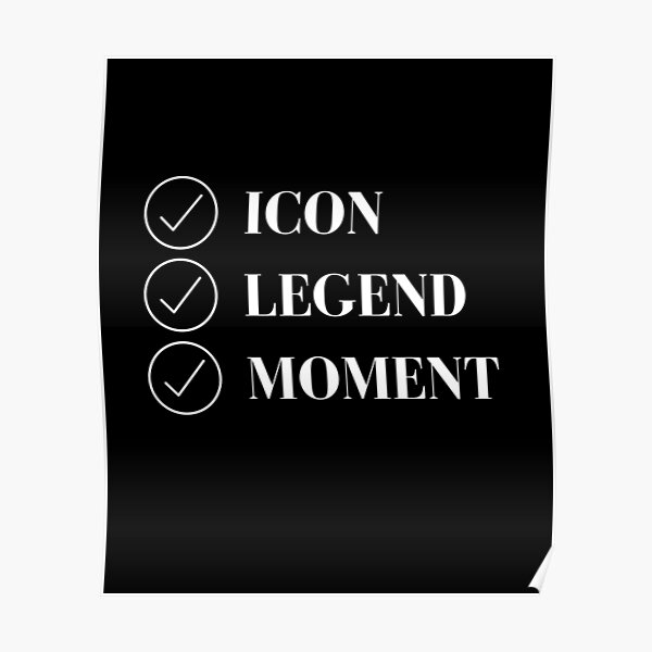 "She's an Icon, She's a Legend, and She is the Moment Checklist" Poster ...