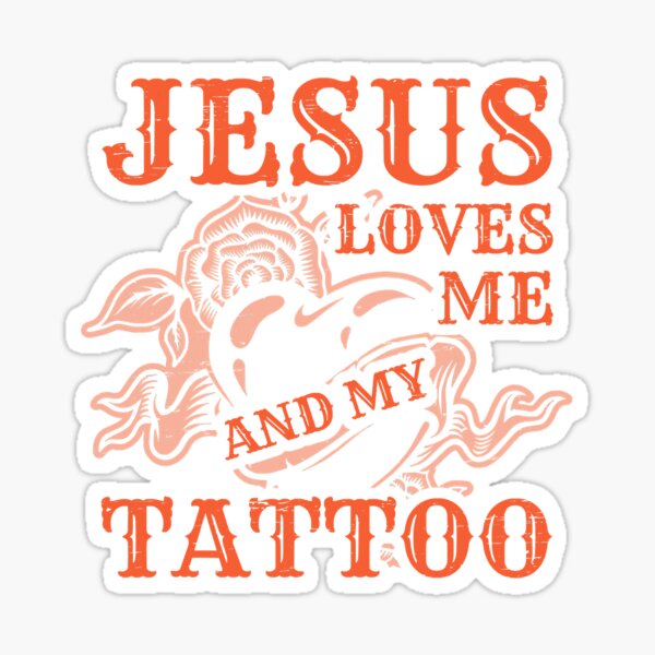 Jesus Loves Me My Tattoo Tattooist Sticker For Sale By Unassertive19