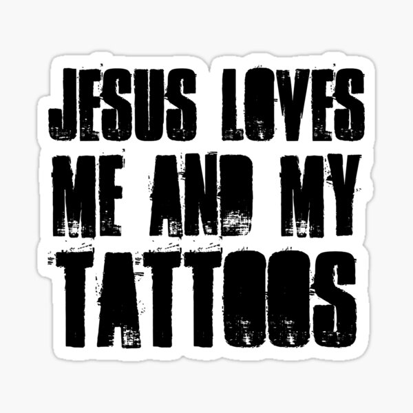 Jesus Loves Me My Tattoos Funny Sticker For Sale By Unassertive19