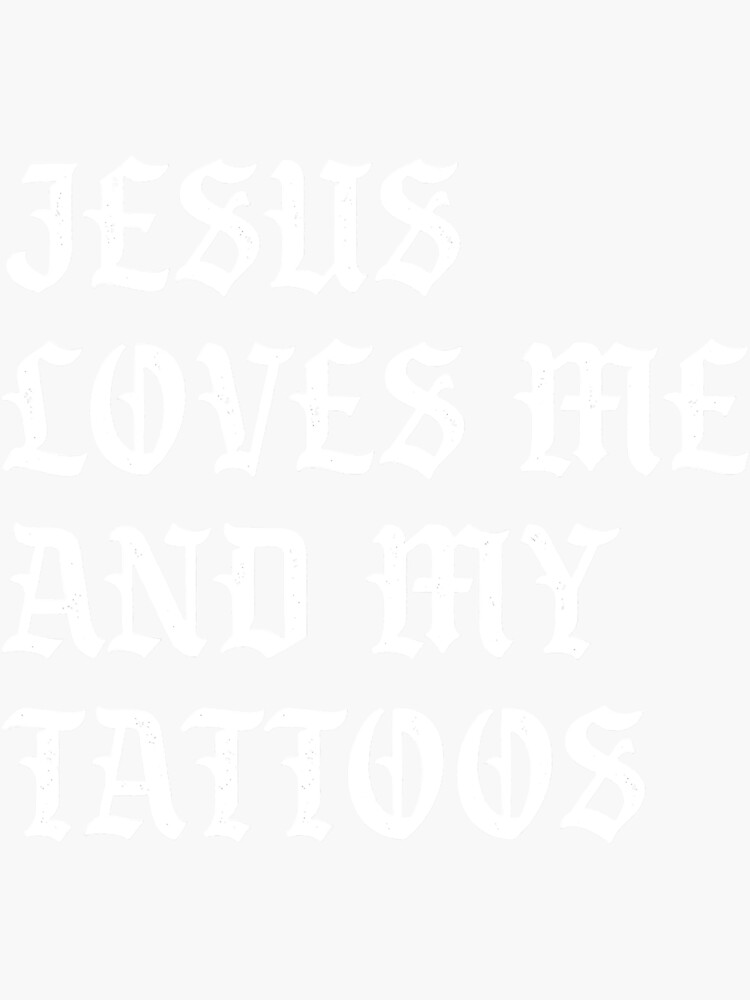 Jesus Loves Me My Tattoos Obtuse Sticker For Sale By Unassertive19