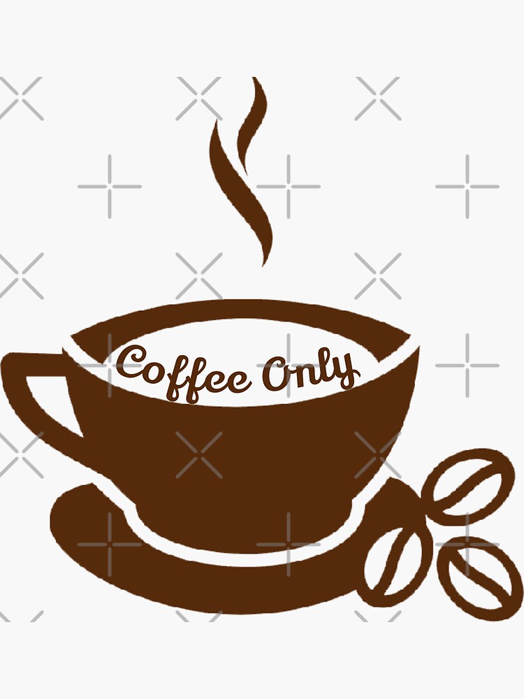 "Coffee Only Cup design" Sticker for Sale by KuteCollection | Redbubble