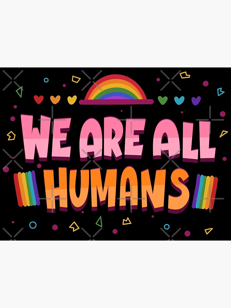 "We Are All HUMANS - LGBT Pride Support - LGBTQIA" Poster for Sale by ...