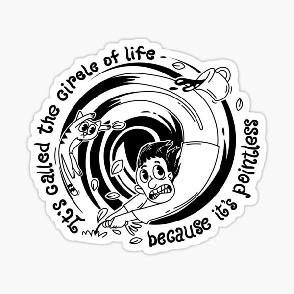 "It's called the circle of life because it's pointless" Sticker for ...