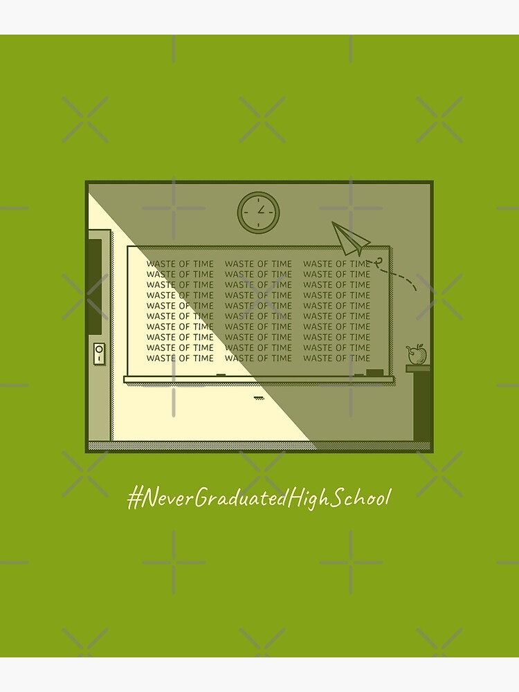 "BACK TO SCHOOL, NEVER GRADUATED HIGH SCHOOL" Poster by AmineMZOURHI ...
