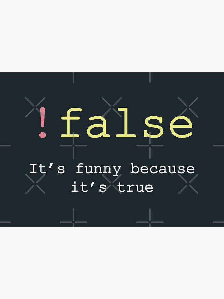 "!false It's funny because it's true - Funny, witty, text-based programming IT joke design ...