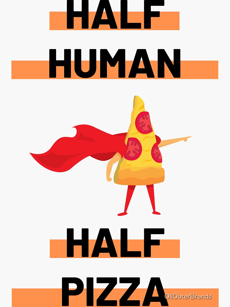"Half Human Half Pizza" Sticker for Sale by OliOuterBrands | Redbubble