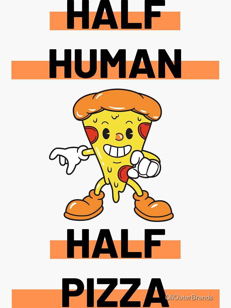 "Half Human Half Pizza" Sticker for Sale by OliOuterBrands | Redbubble