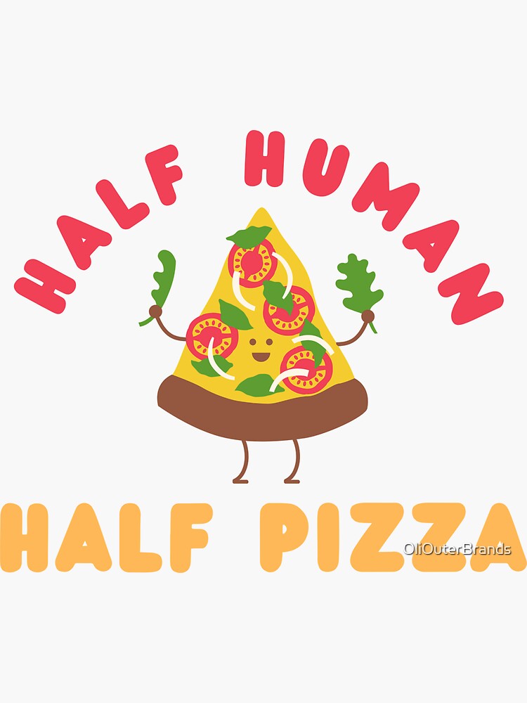 "Half Human Half Pizza" Sticker for Sale by OliOuterBrands | Redbubble