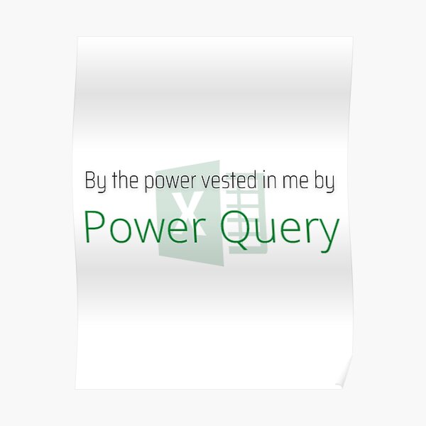 "By the power vested in me by Power Query" Poster by Com4Teez | Redbubble